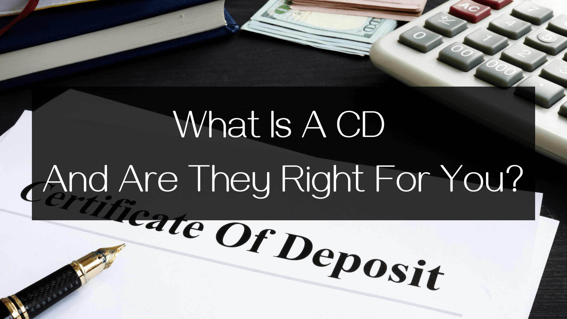 What Is A CD And Are They Right For You? - Landing Rock